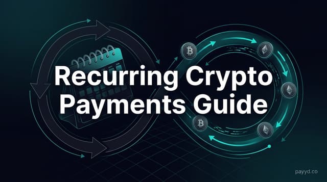 Recurring Crypto Payments — Subscription Billing Guide 2026 | Payyd